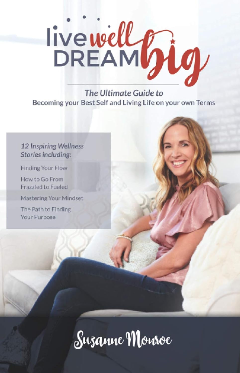 Live Well Dream Big: The Ultimate Guide to Becoming Your Best Self and ...