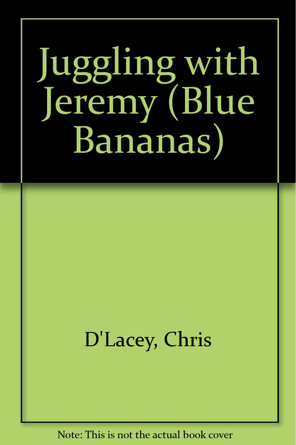 Juggling Jeremy (Blue Bananas): Chris d'Lacey, Gus Clarke ...