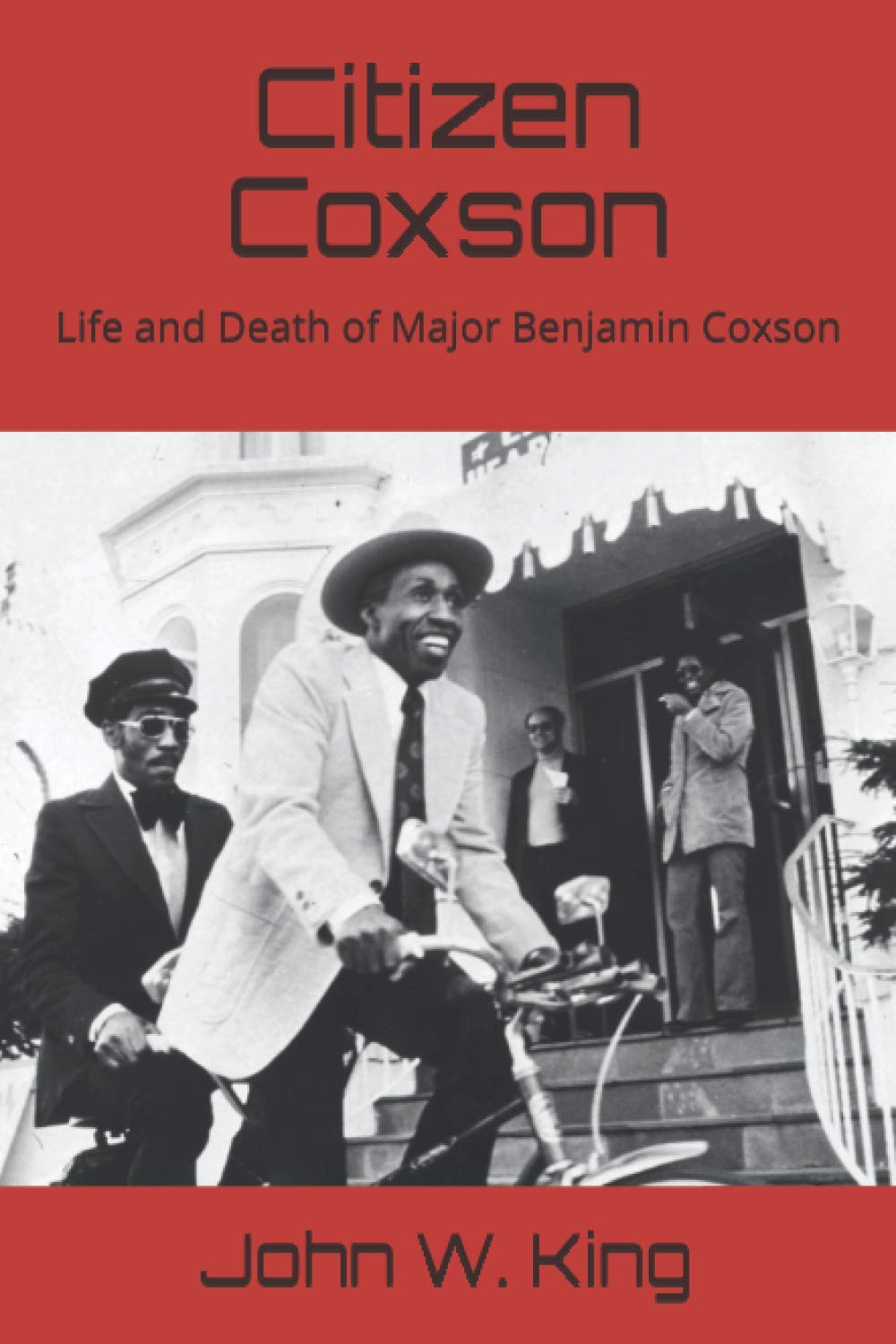 Citizen Coxson: Life and Death of Major Benjamin Coxson: King, John W ...