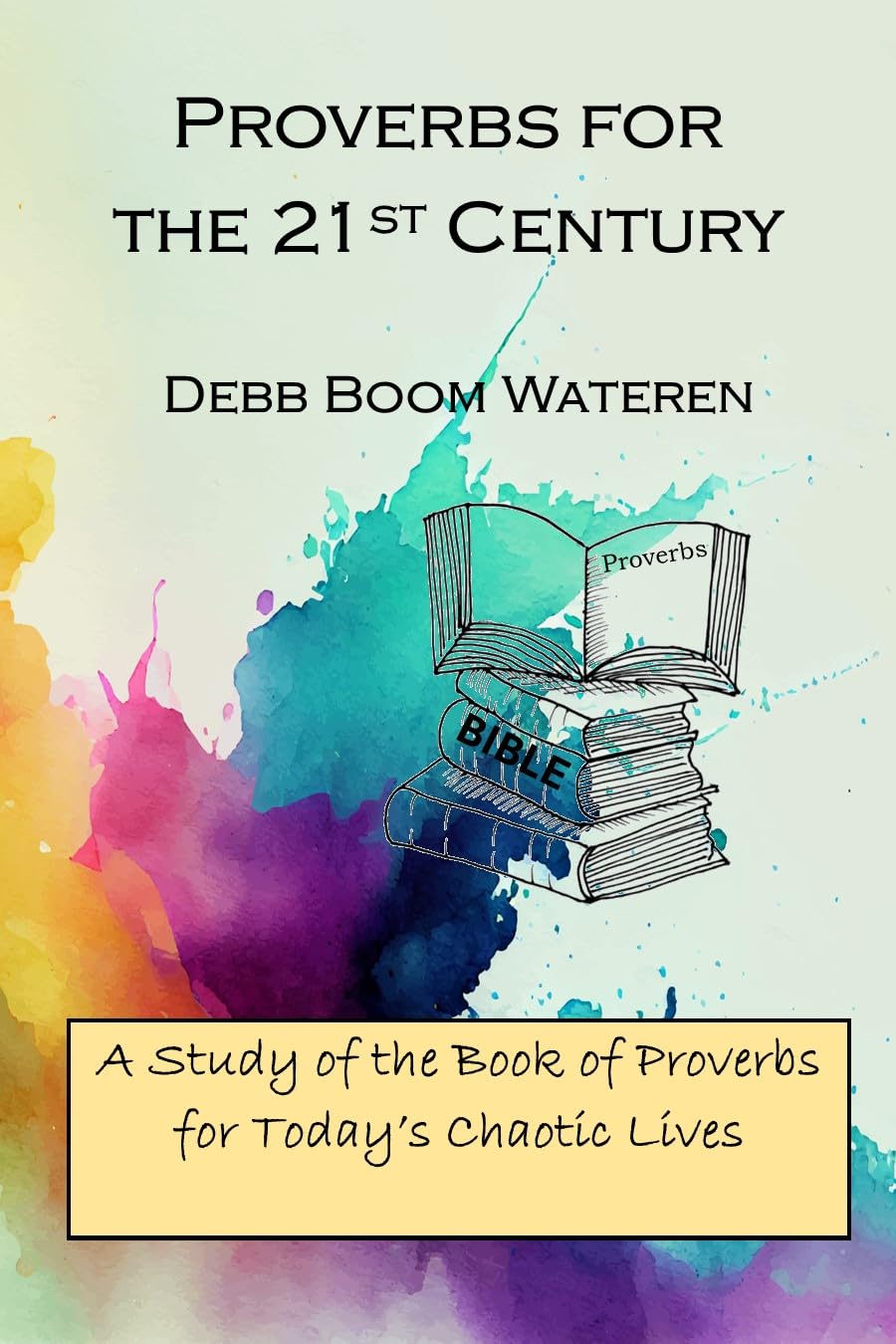 Amazon.com: Proverbs for the 21st Century: A Study of the Book of Proverbs for Today’s Chaotic ...