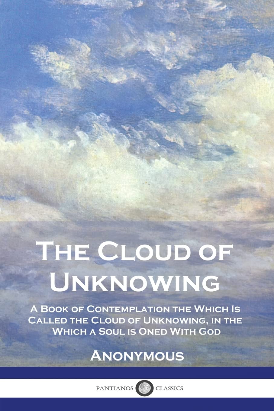 The Cloud of Unknowing: A Book of Contemplation the Which Is Called the ...