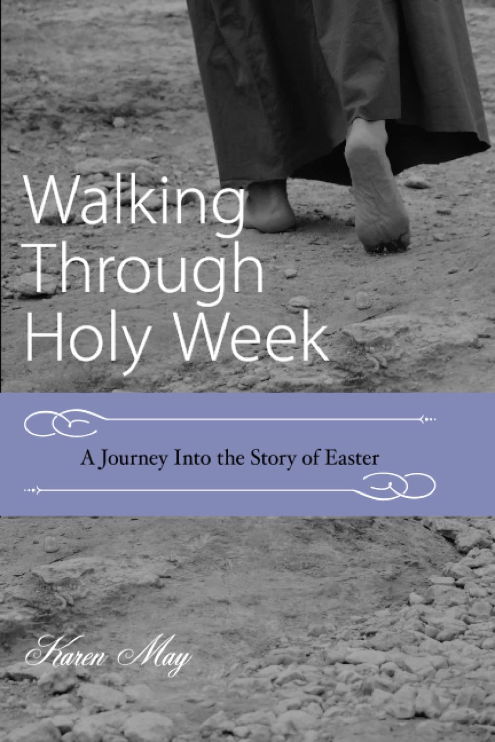 Walking Through Holy Week: A Journey into the Story of Easter: May ...