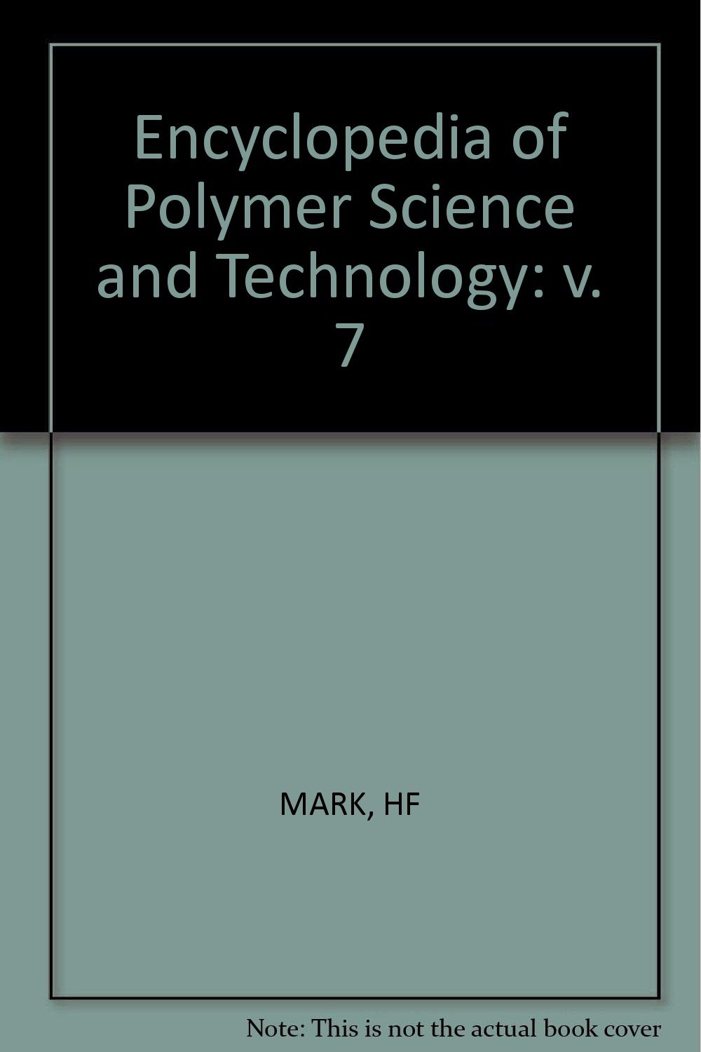 Encyclopedia of Polymer Science and Technology (v. 7): unknown author ...