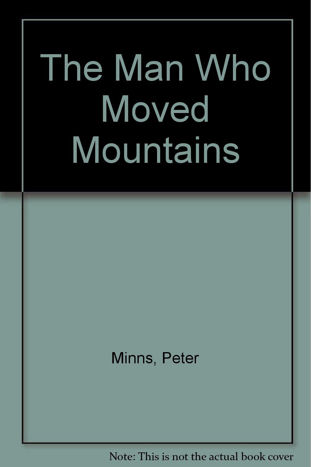 The Man Who Moved Mountains: Peter Minns: 9780954690700: Amazon.com: Books