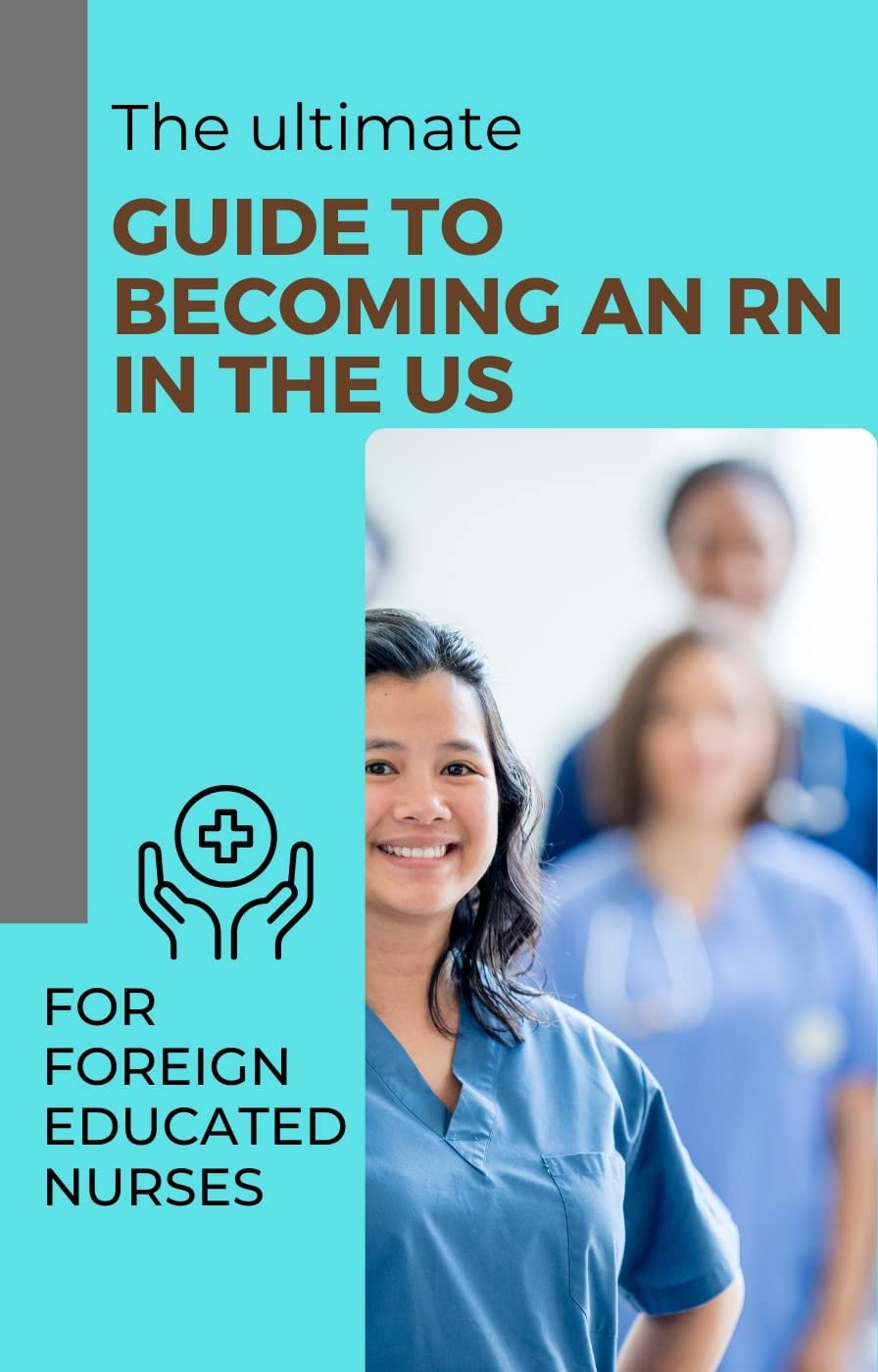 THE ULTIMATE GUIDE TO BECOMING A US RN FOR FOREIGN-EDUCATED NURSES ...