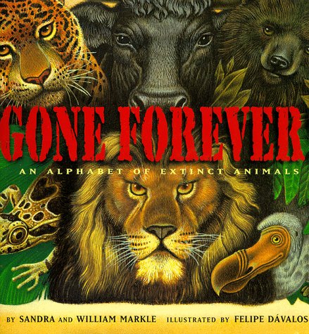 Gone Forever: An Alphabet Of Extinct Animals: Markle, Sandra, Markle ...