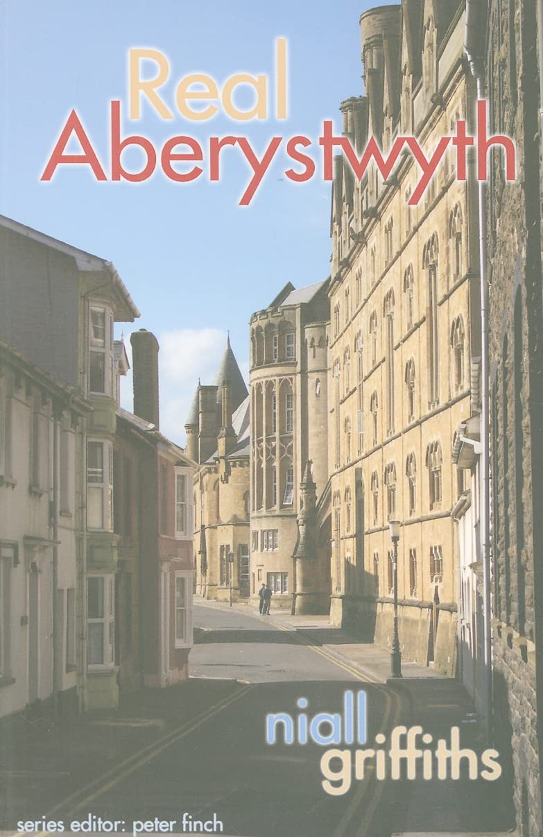 Real Aberystwyth (Real (Seren)): Griffiths, Niall, Finch, Peter ...
