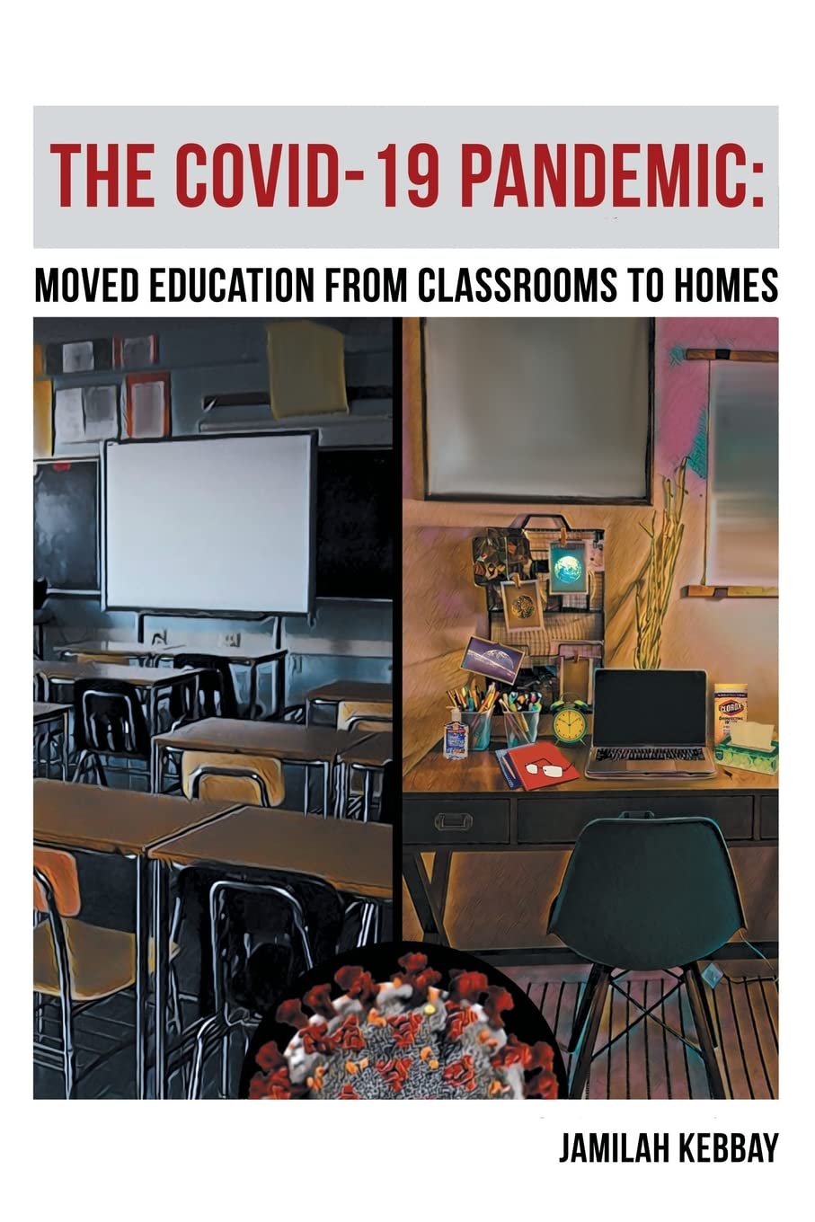 The COVID-19 pandemic: Moved education from classrooms to homes: Kebbay ...