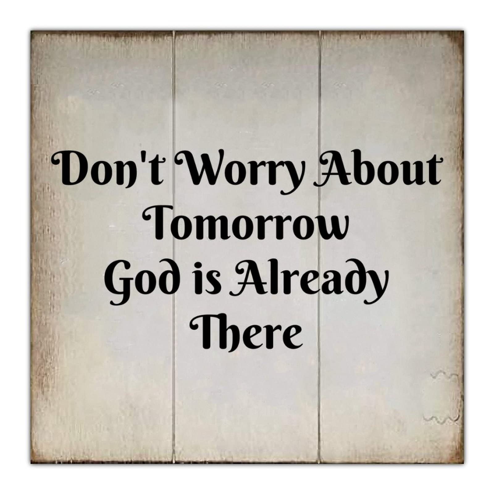Dont Worry About Tomorrow God Is Already There