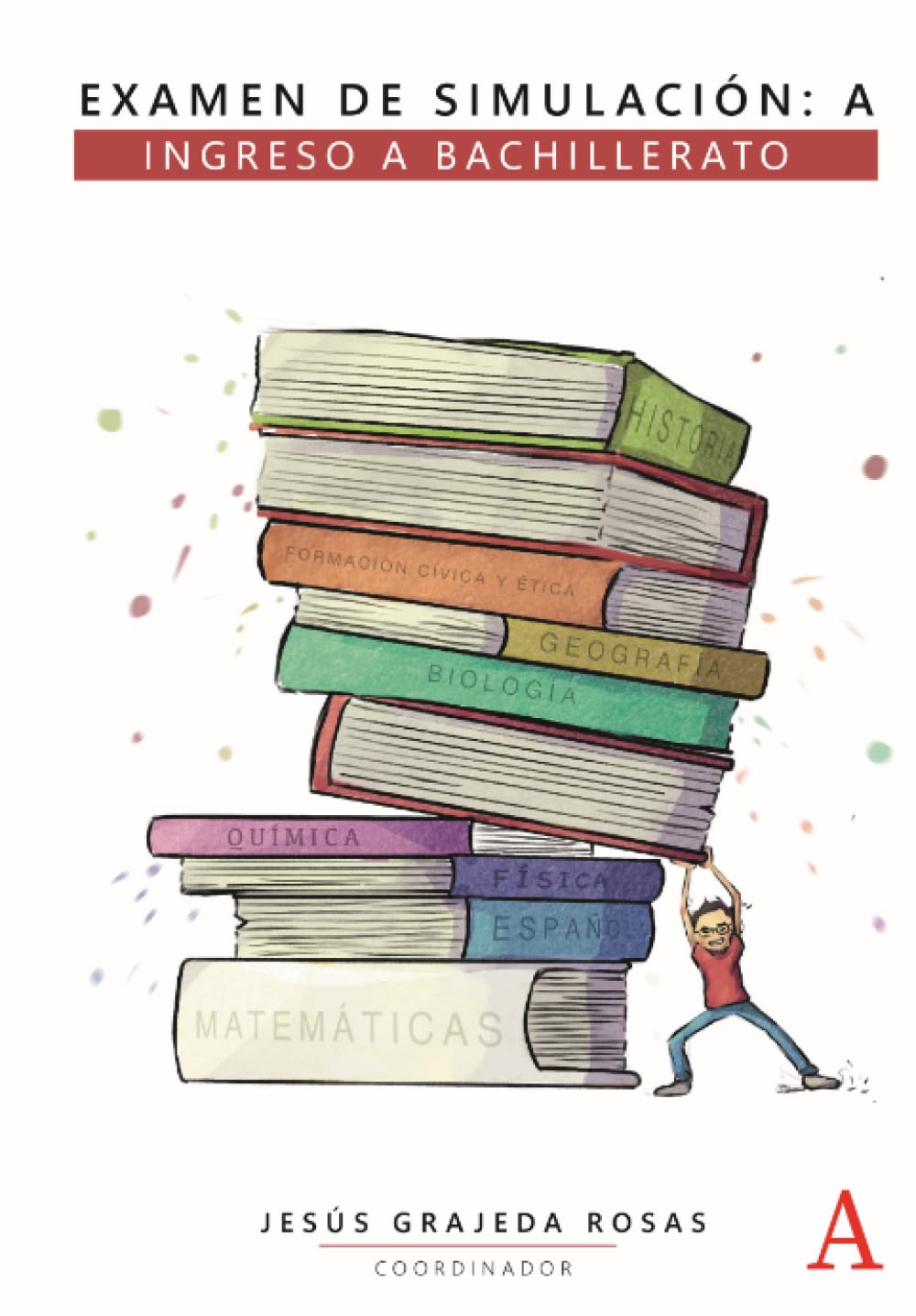 Examen de simulación: A. Ingreso a bachillerato (Spanish Edition ...