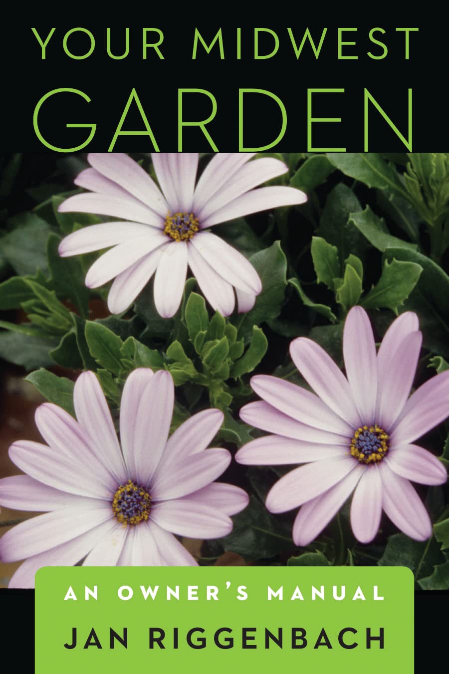 Your Midwest Garden: An Owner's Manual: Riggenbach, Jan: 9780803240094 ...