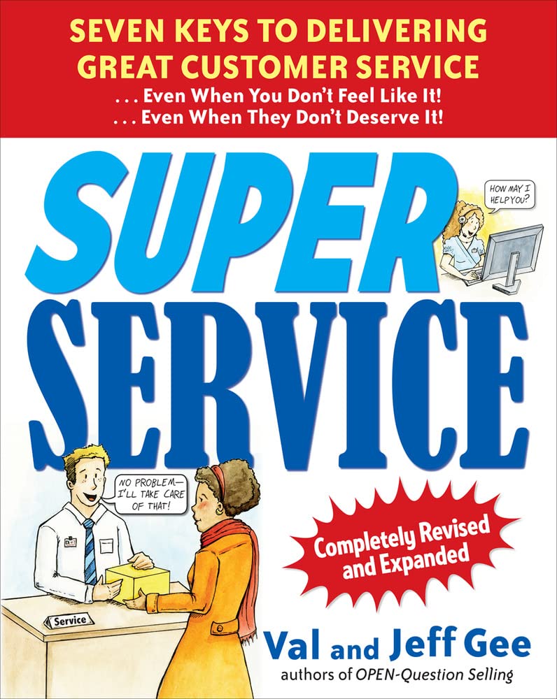 Super Service: Seven Keys to Delivering Great Customer Service...Even ...