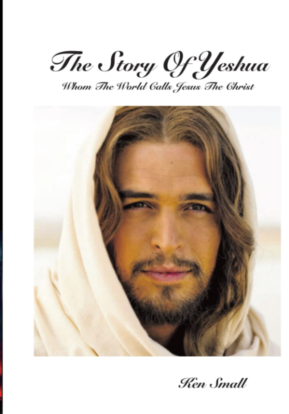 The Story Of Yeshua: Whom The World Calls Jesus, The Christ: Small, Ken ...