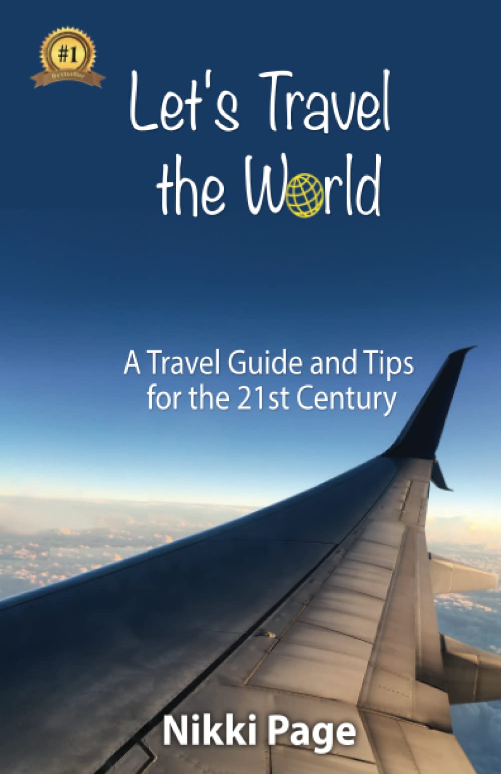 Let's Travel the World: A Travel Guide and Tips for the 21st Century ...