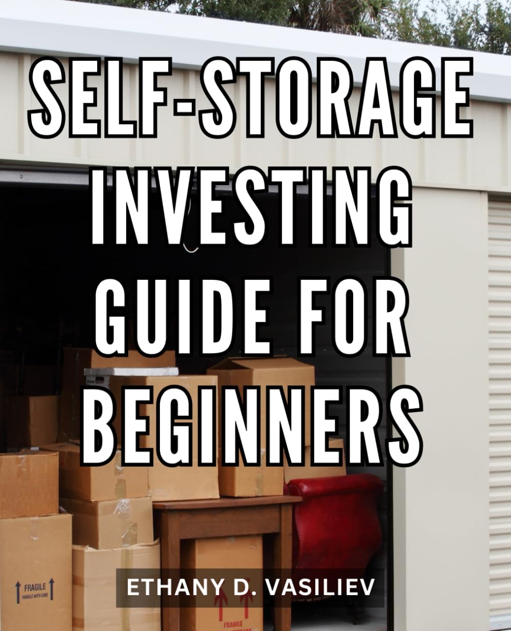Self-Storage Investing Guide For Beginners: Your Guide for Transforming ...