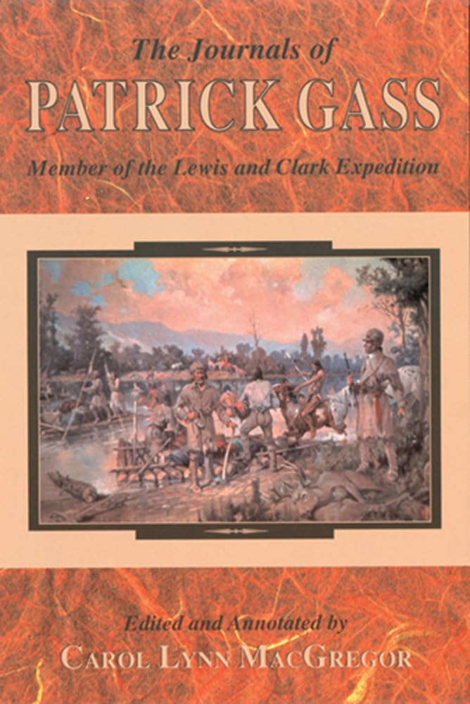 Journals of Patrick Gass, The: Member of the Lewis and Clark Expedition ...