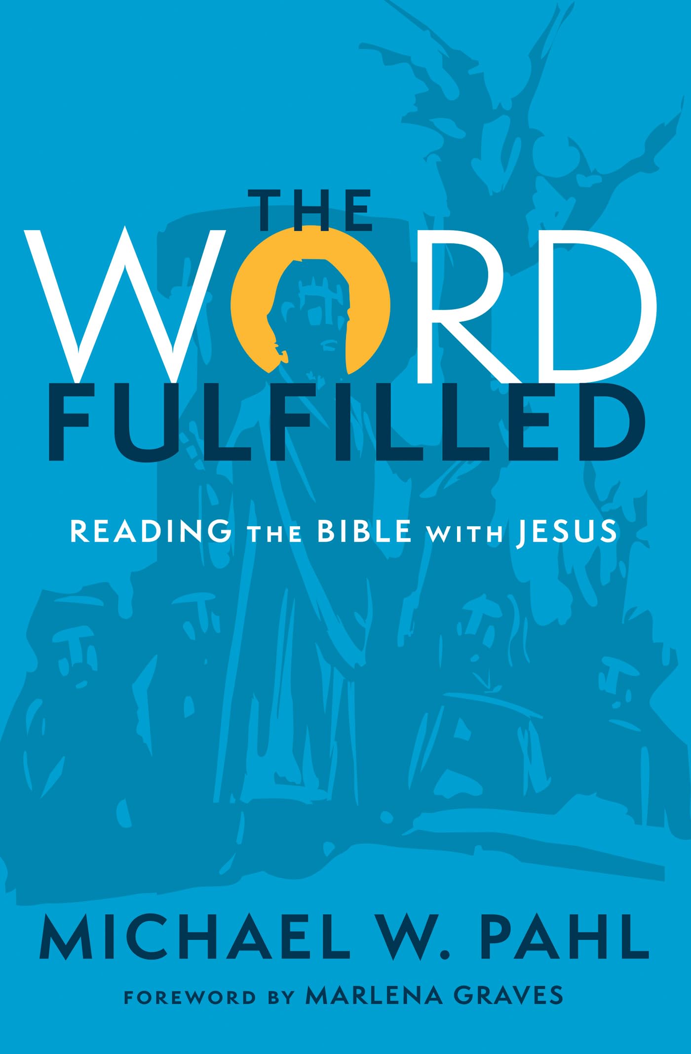 The Word Fulfilled: Reading the Bible with Jesus: Pahl, Michael W ...