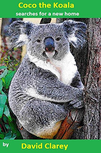 COCO THE KOALA SEARCHES FOR A HOME© - Kindle edition by Clarey, David ...