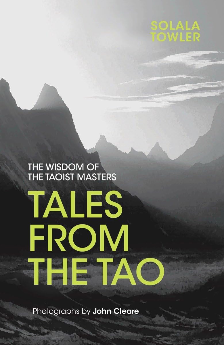 Tales from the Tao: The Wisdom of the Taoist Masters: Towler, Solala ...