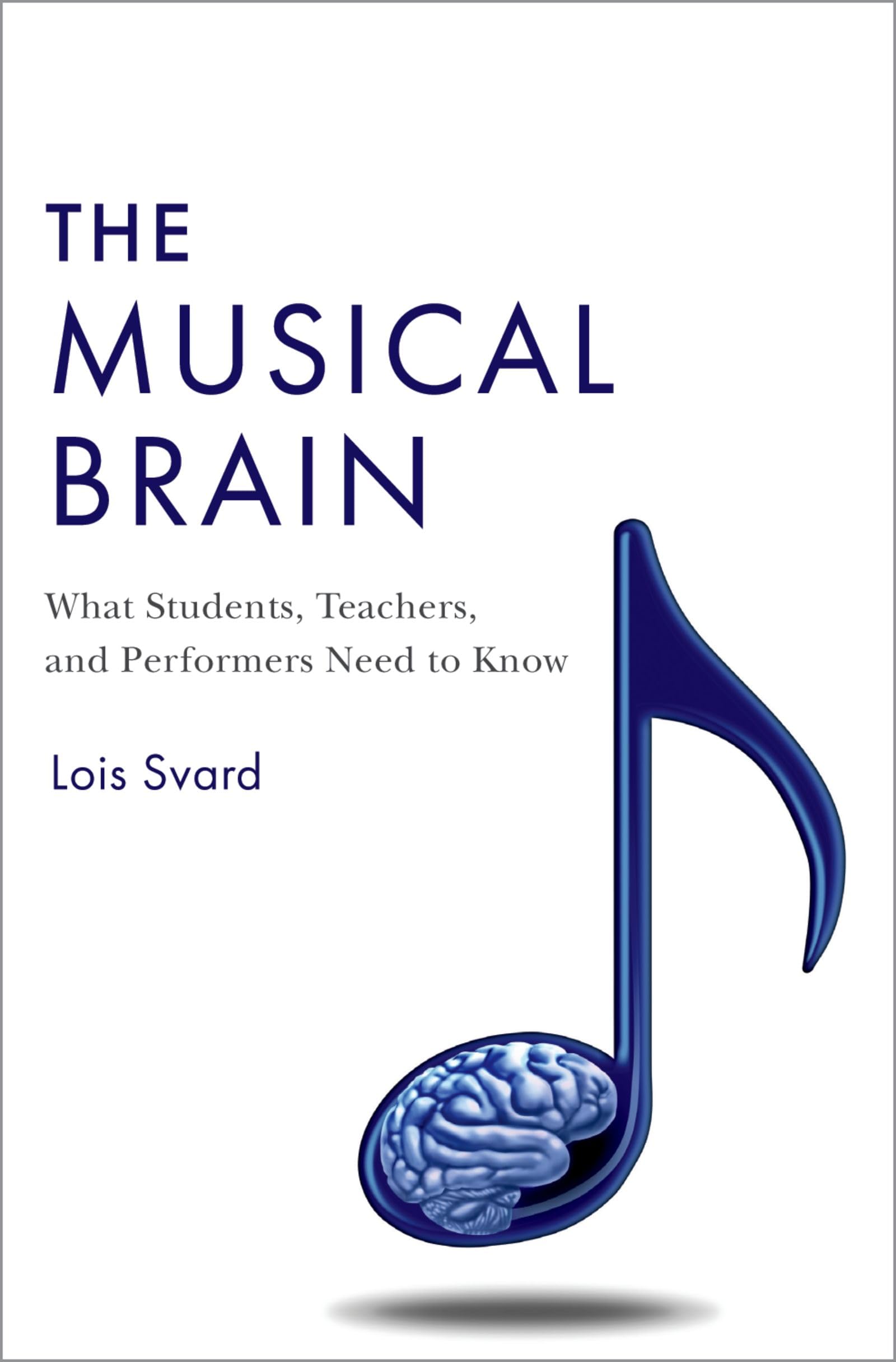 The Musical Brain: What Students, Teachers, and Performers Need to Know ...