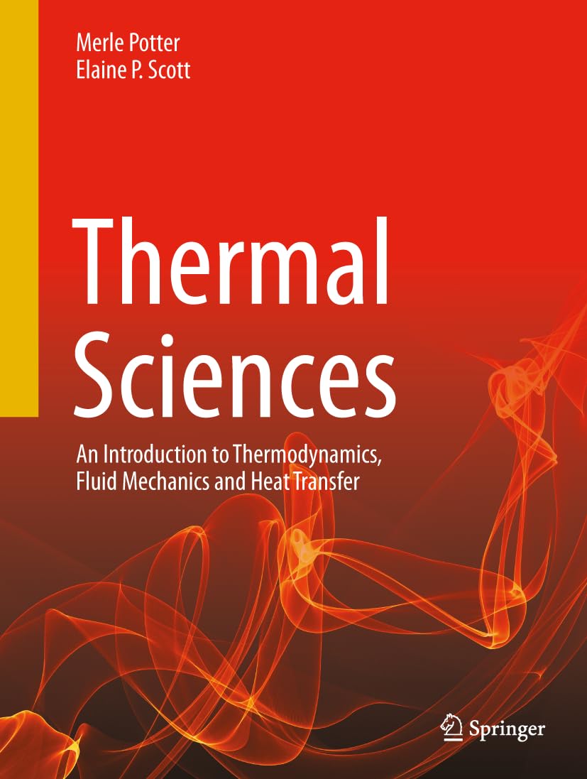 Thermal Sciences: An Introduction to Thermodynamics, Fluid Mechanics and Heat Transfer: Potter ...