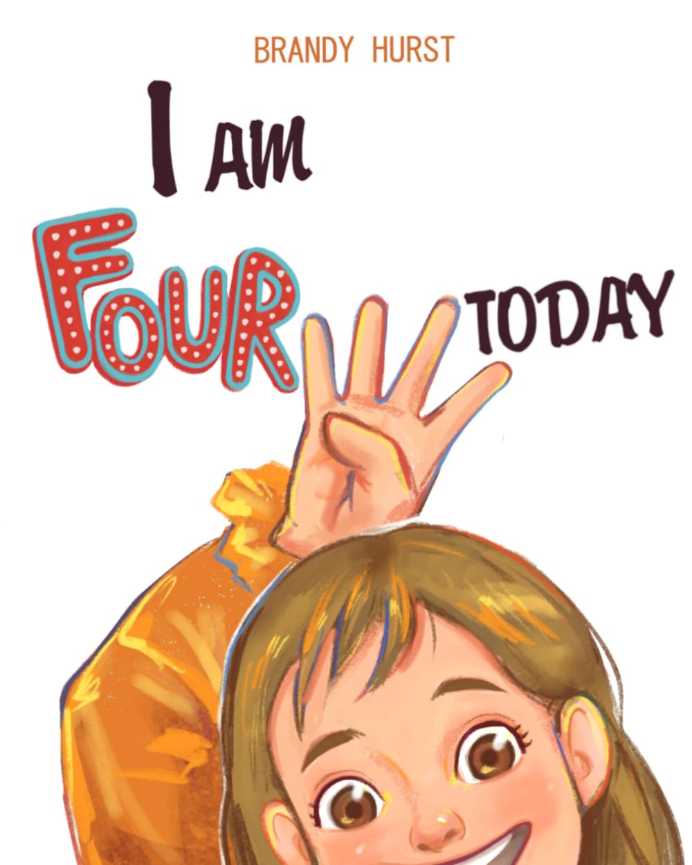 I am FOUR today! (I am - today! Birthday Books): Hurst, Brandy ...