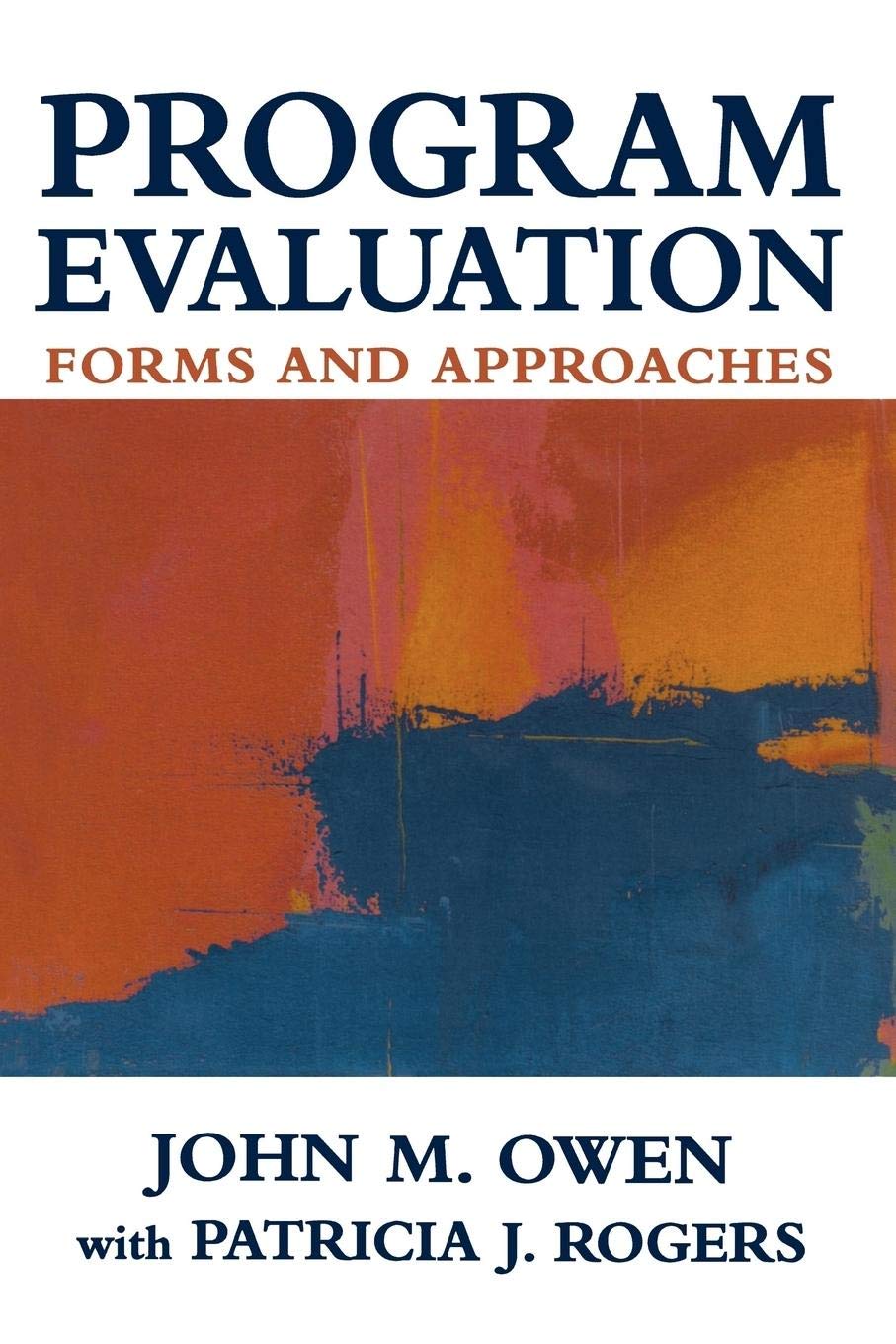 Program Evaluation: Forms and Approaches: Owen, John Maxwell, Rogers ...