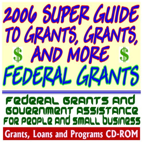 2006 Super Guide to Grants, Grants, and More Federal Grants ...