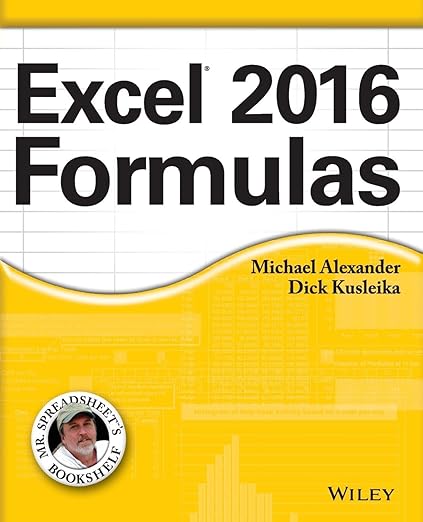 Excel 2016 Formulas (Mr. Spreadsheet's Bookshelf): Alexander, Michael, Kusleika, Richard ...