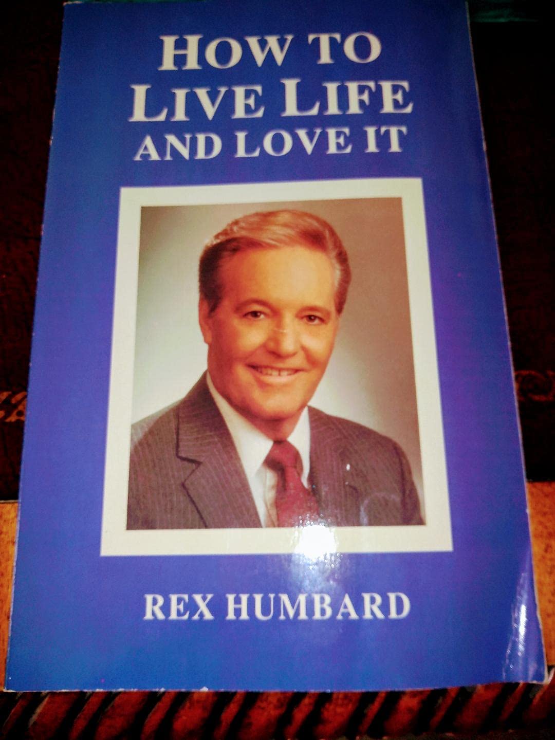 How to live life and love it: Humbard, Rex: Amazon.com: Books