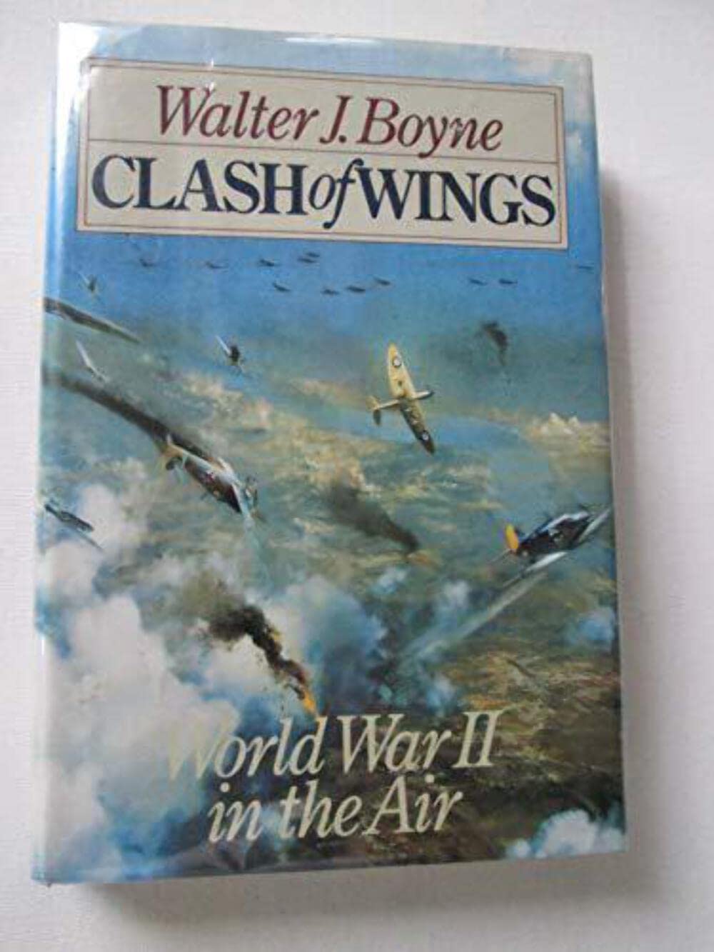 Clash of Wings: Air Power in World War II: Amazon.co.uk: Boyne, Walter ...