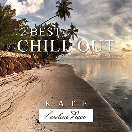Play Best Chill Out by Kate - Caroline Peace on Amazon Music