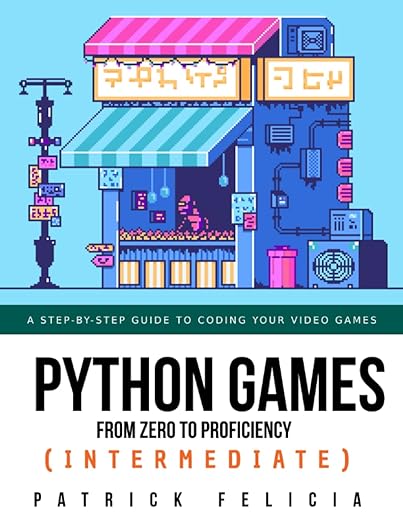 Python Games from Zero to Proficiency (Intermediate): A step-by-step ...