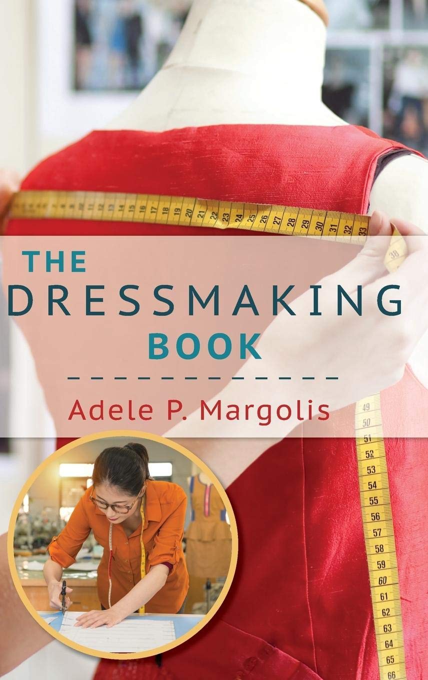 The Dressmaking Book: A Simplified Guide for Beginners: Margolis, Adele ...