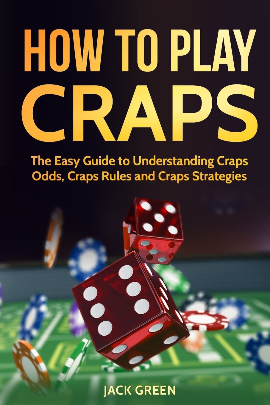 How To Play Craps: The Easy Guide to Understanding Craps Rules, Craps ...