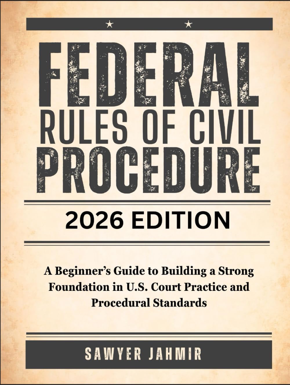 FEDERAL RULES OF CIVIL PROCEDURE: 2026 EDITION: A Beginner’s Guide to ...