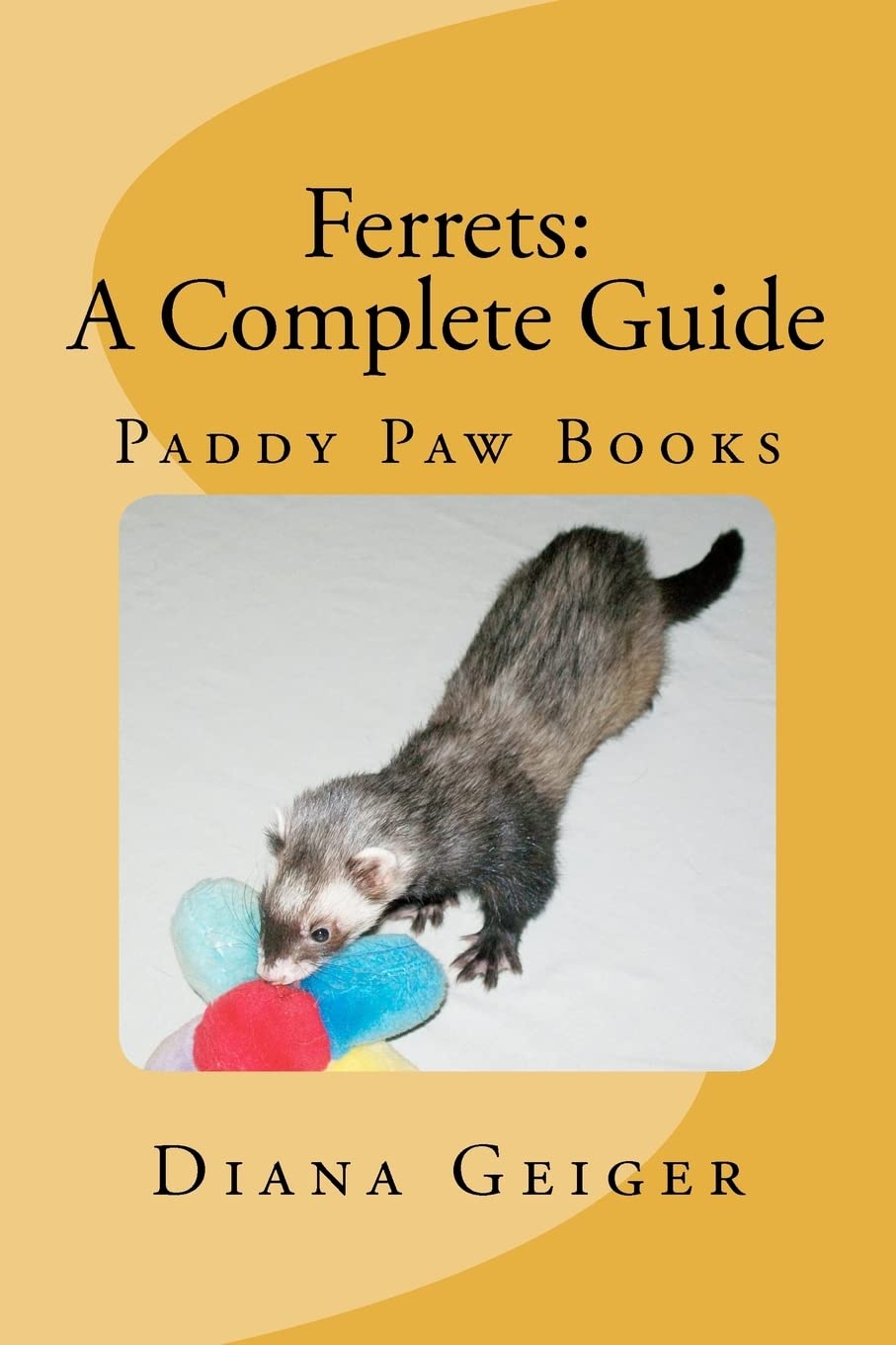 FERRETS: A Complete Guide: Geiger, Diana: 9781468026054: Amazon.com: Books