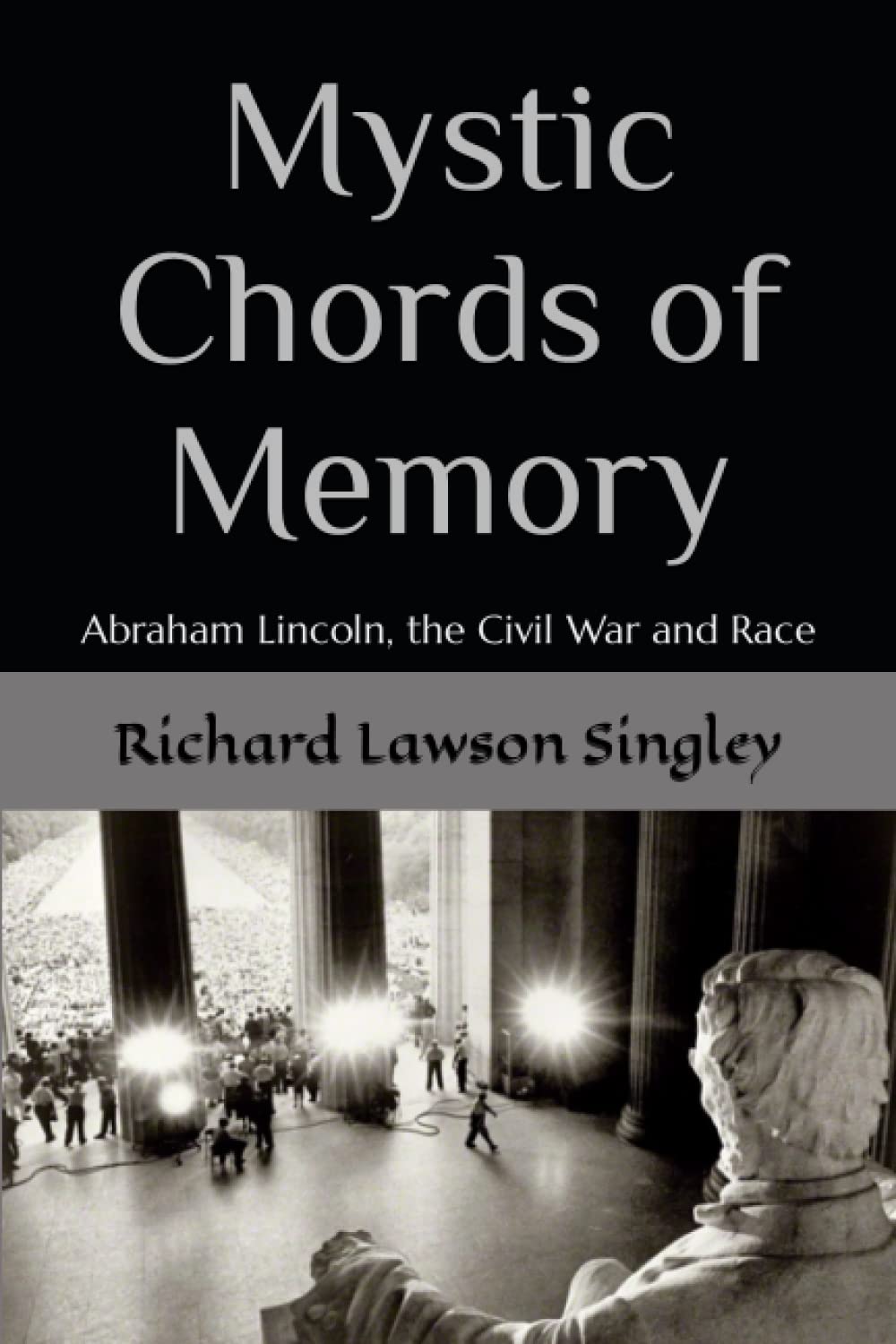 Mystic Chords of Memory: Abraham Lincoln, the Civil War and Race ...