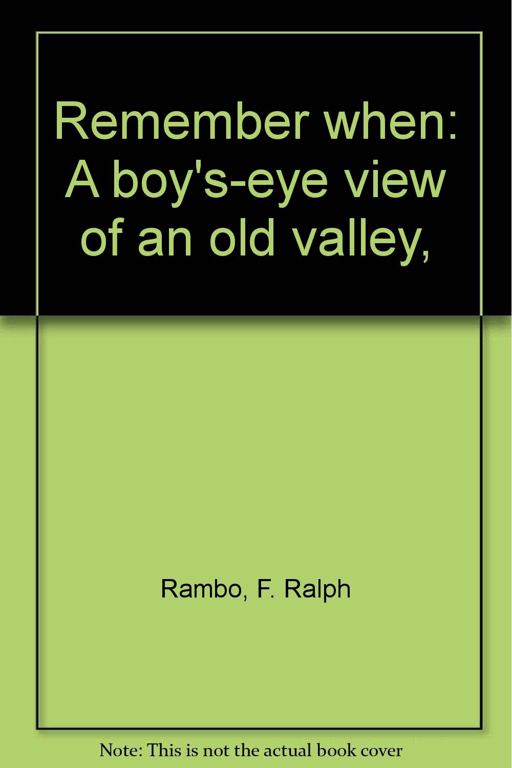 Remember when: A boy's-eye view of an old valley,: Rambo, F. Ralph ...