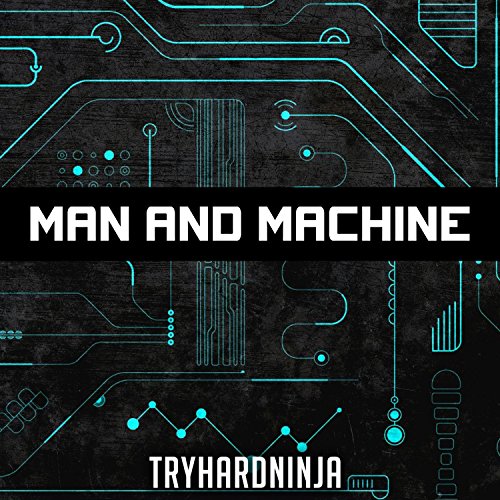 Play Man and Machine by Tryhardninja on Amazon Music Unlimited