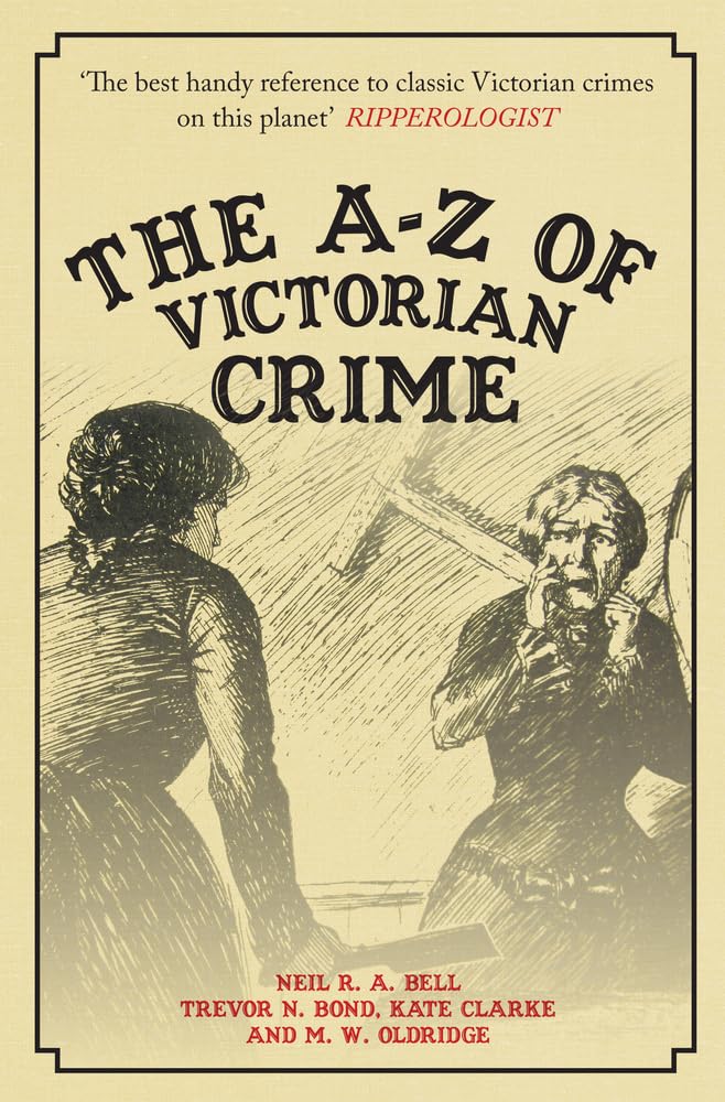 The A-Z of Victorian Crime: Amazon.co.uk: Bell, Neil R. A., Bond ...