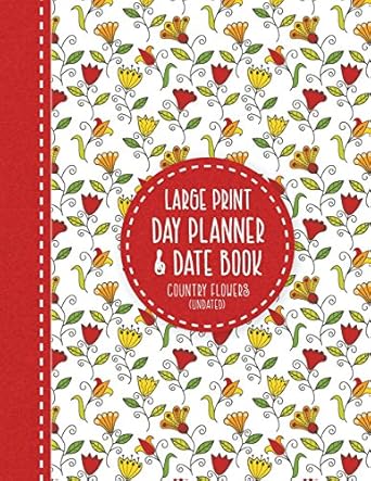 Large Print Day Planner & Date Book: Country Flowers: Brilliant Large ...