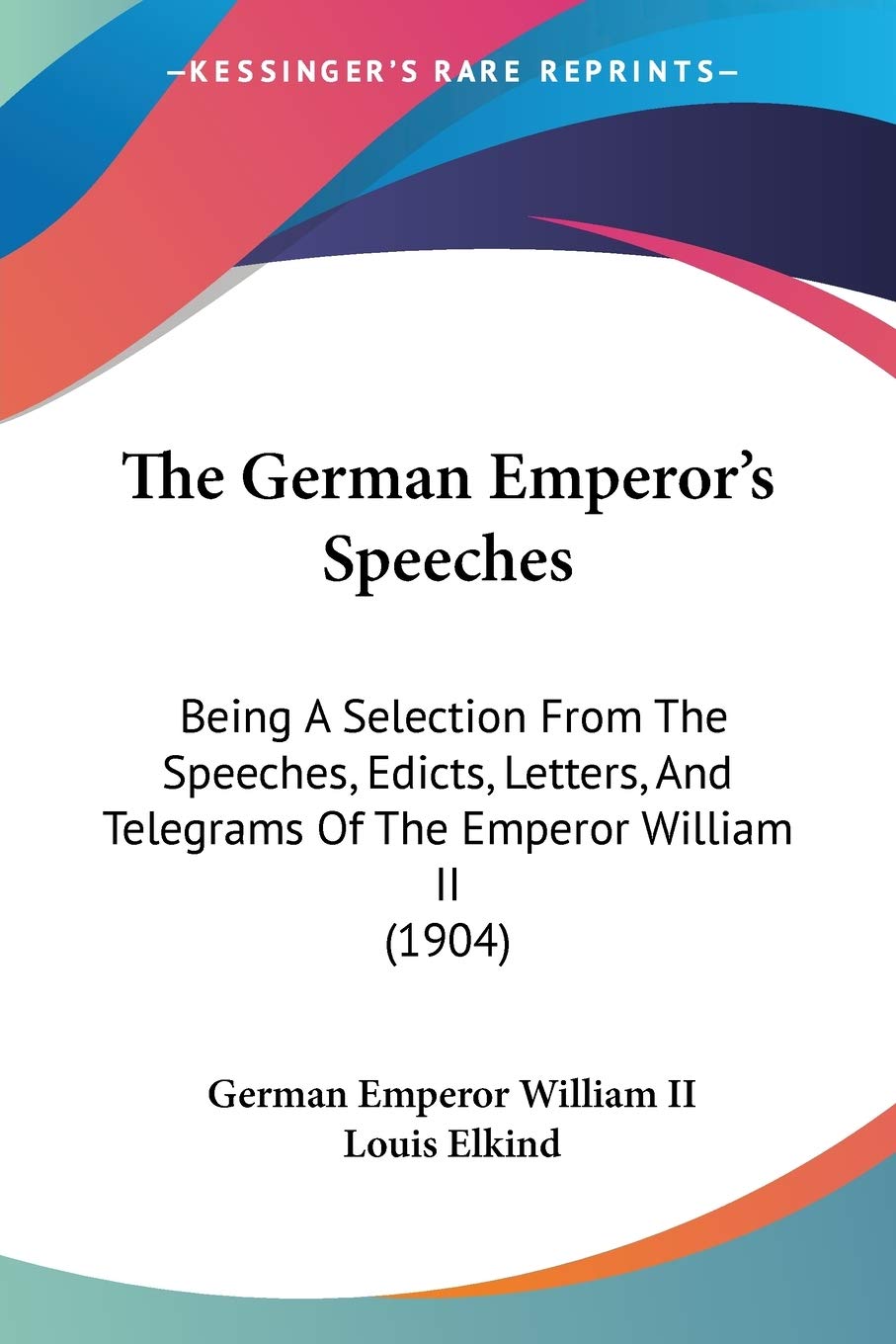 Buy The German Emperor's Speeches: Being A Selection From The Speeches ...