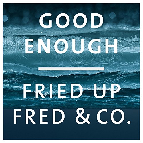Amazon.com: Good Enough : Fried Up Fred & Co.: Digital Music