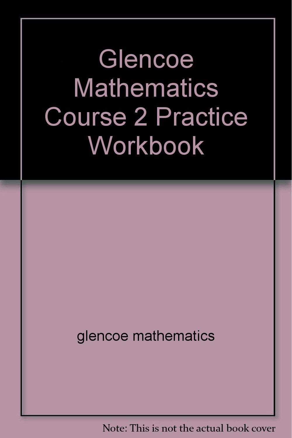Glencoe Mathematics Course 2 Practice Workbook: glencoe mathematics: 9780078760785: Amazon.com ...