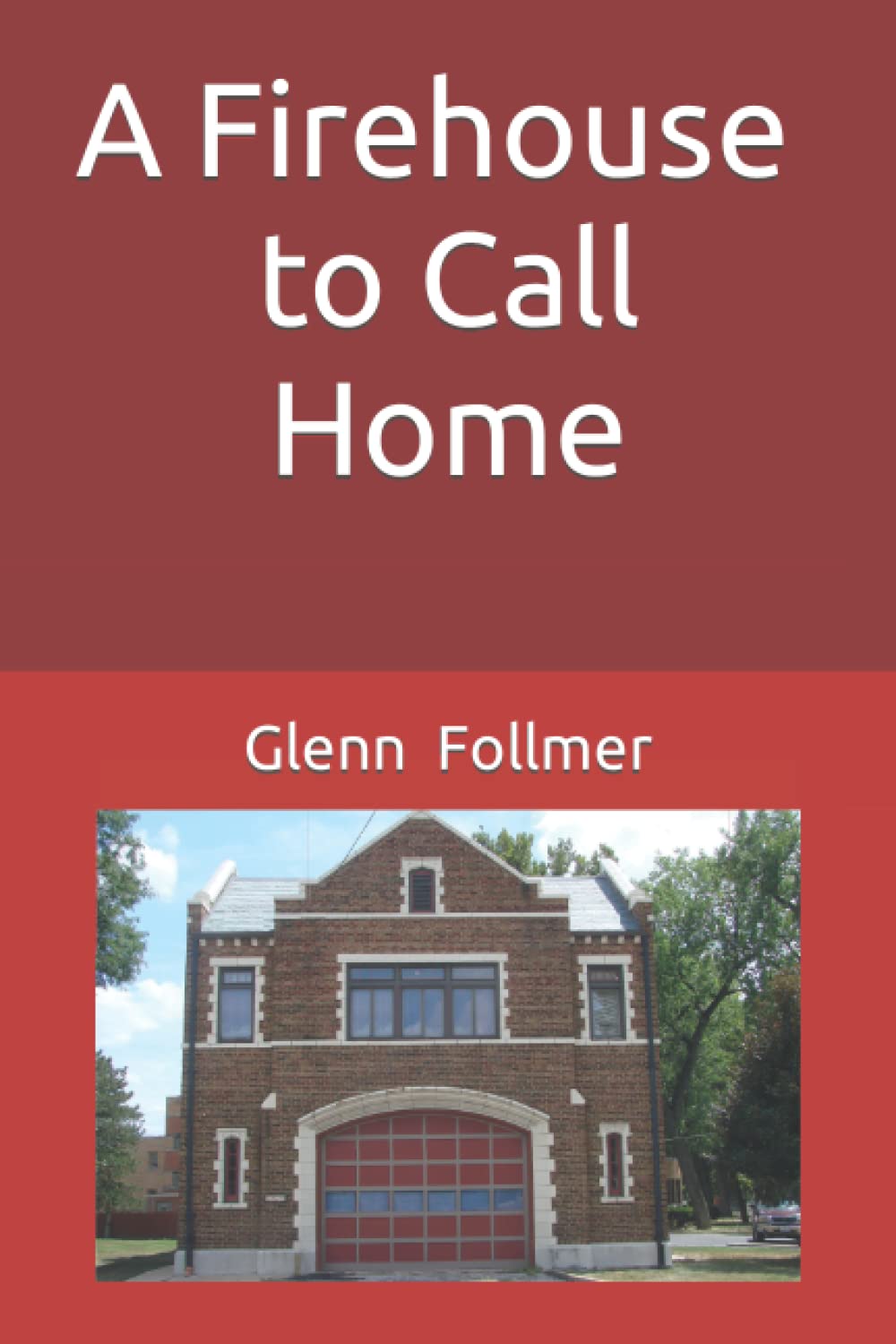 A Firehouse To Call Home: Follmer, Glenn: 9781980466710: Amazon.com: Books