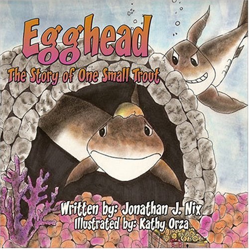 Egghead: The Story of One Small Trout: Nix, Jonathan J., Orza, Kathy ...