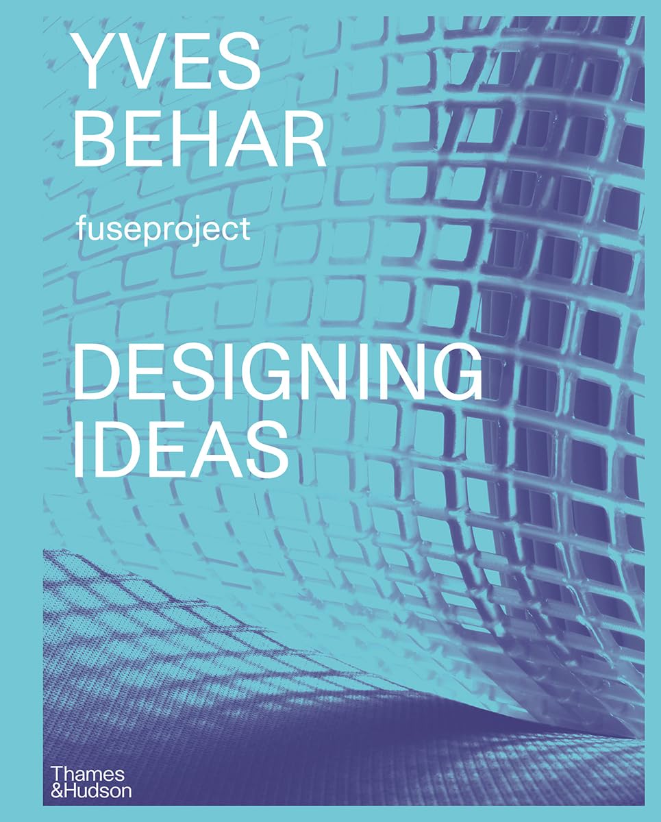 Yves Béhar fuseproject: Designing Ideas : Béhar, Yves, Fisher, Adam ...