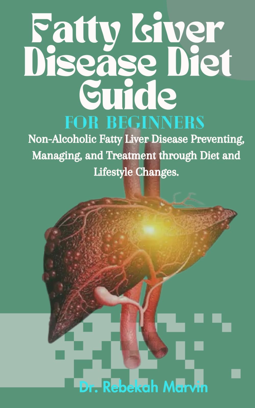 Fatty Liver Disease Diet Guide For Beginners: Non-Alcoholic Fatty Liver ...