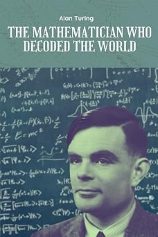 Alan Turing: The Mathematician Who Decoded the World: Bremond, Paul ...